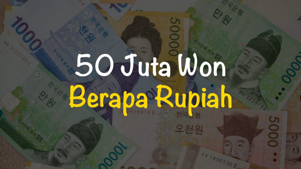 50 Juta Won Berapa Rupiah Indonesia Freedomsiana